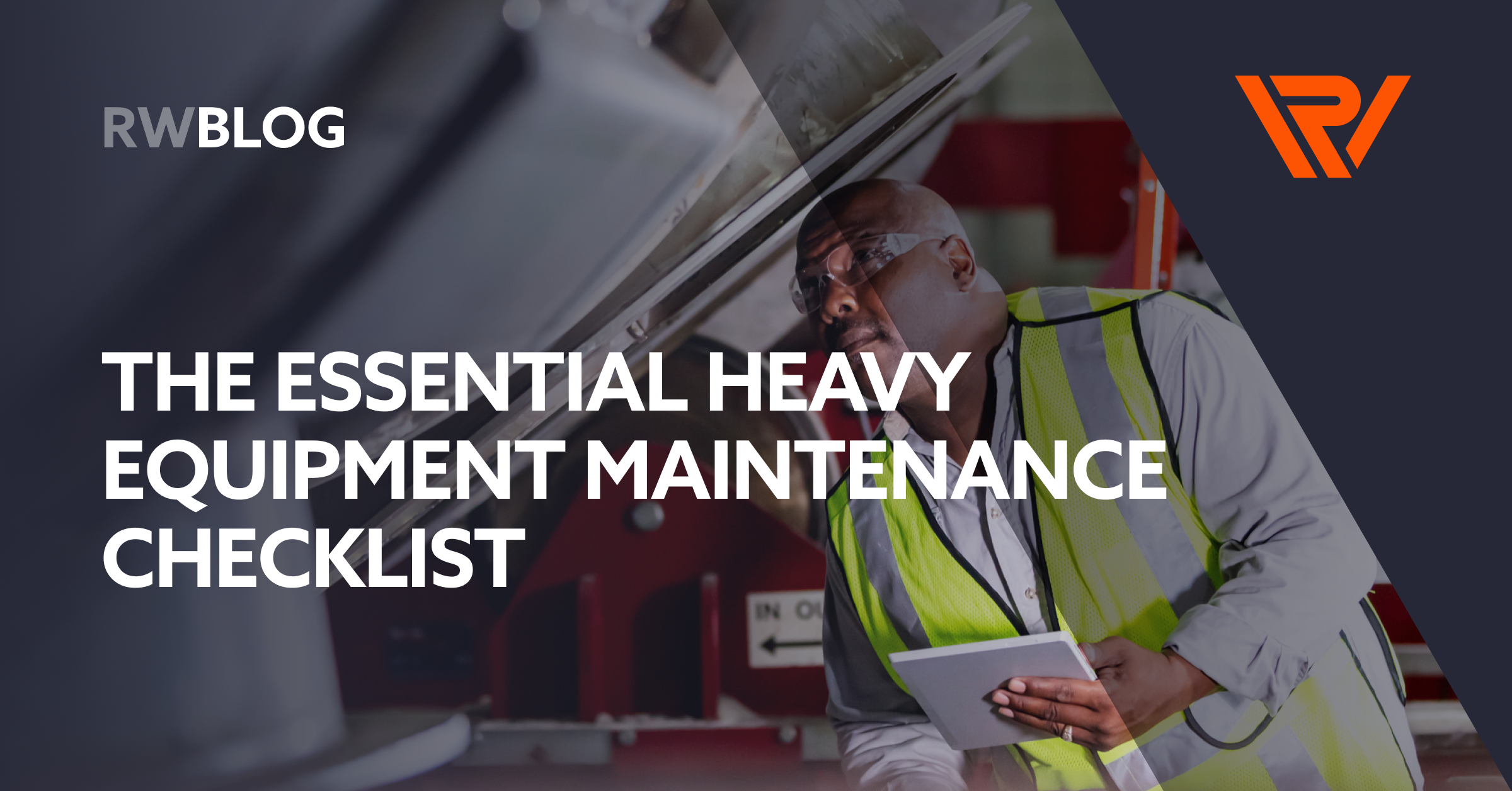 The Essential Heavy Equipment Maintenance Checklist