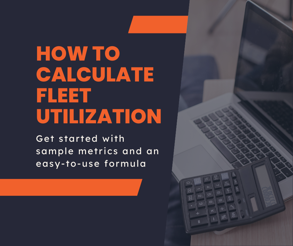 How To Calculate Fleet Utilization [Formula + Metrics]