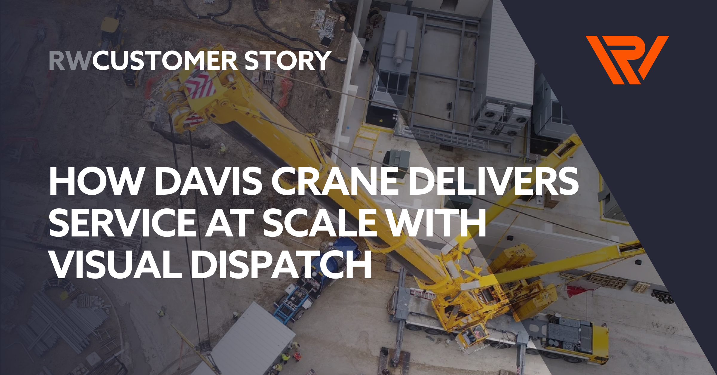 How Davis Crane Delivers Service at Scale with Visual Dispatch