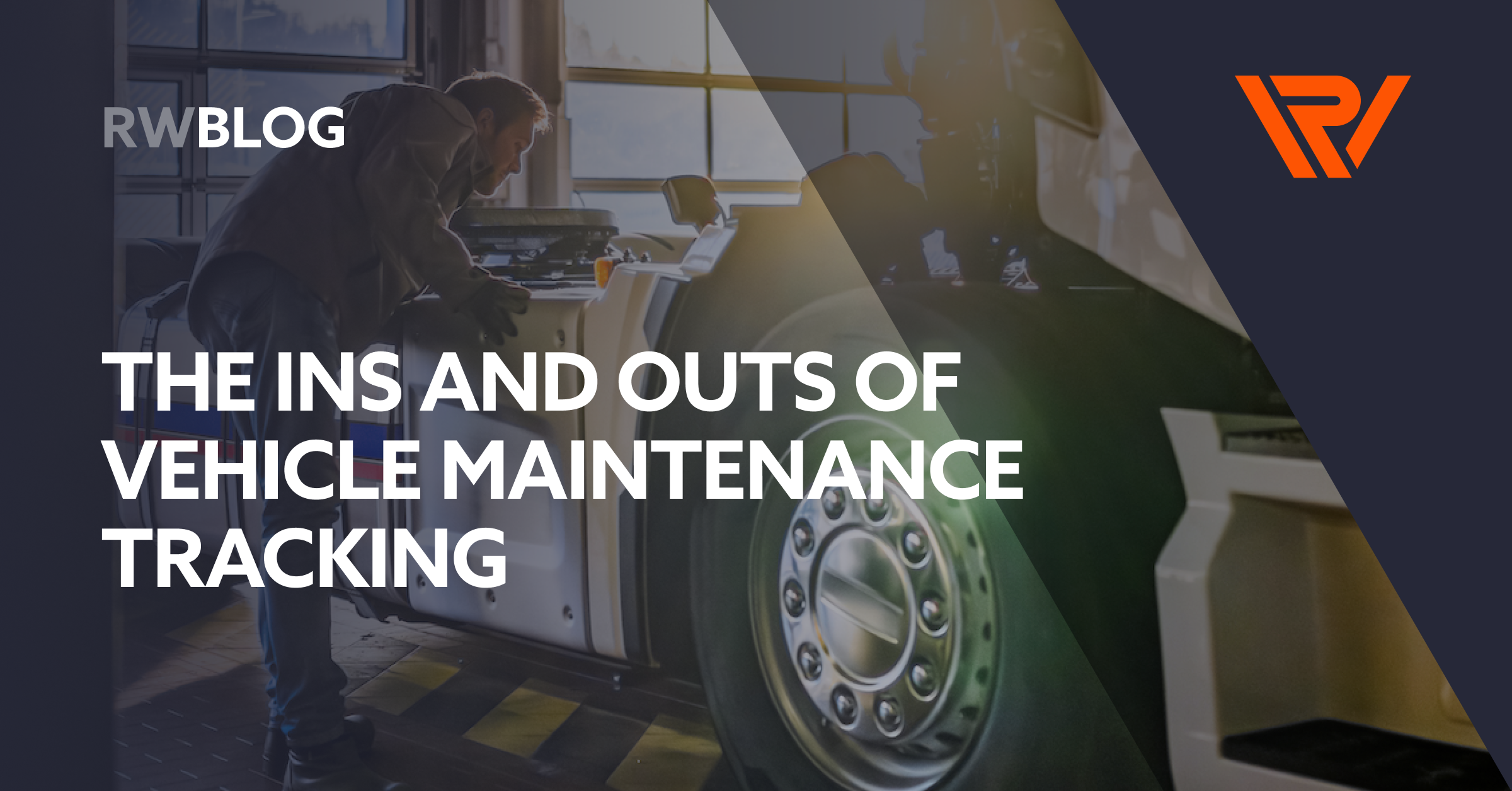 The Ins and Outs of Vehicle Maintenance Tracking