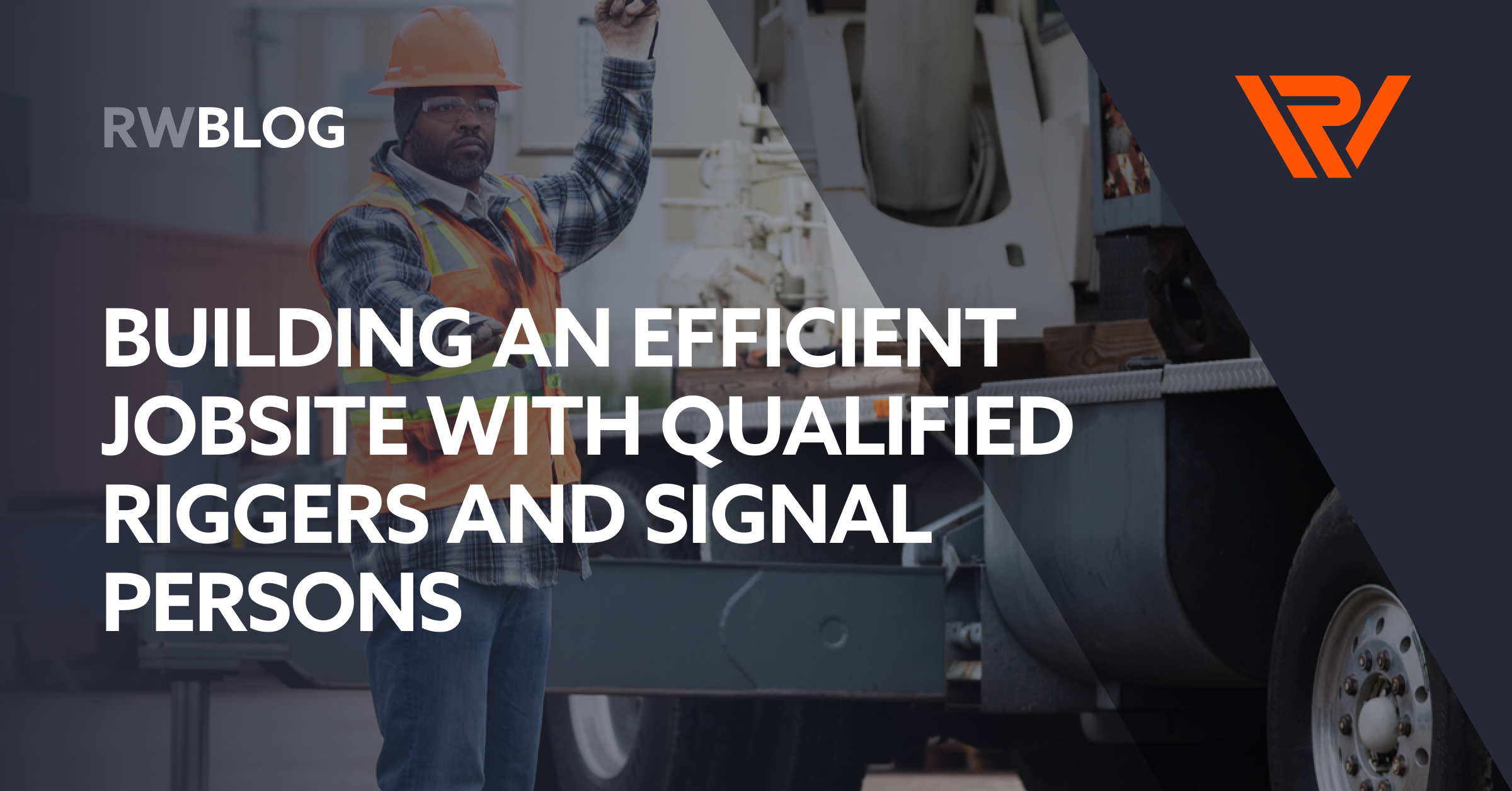 Build an Efficient Jobsite with Qualified Riggers and Signal Persons