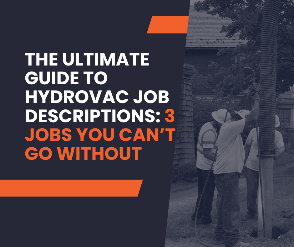 Ultimate Guide to Hydrovac Job Descriptions: 3 Jobs You Can’t Go Without